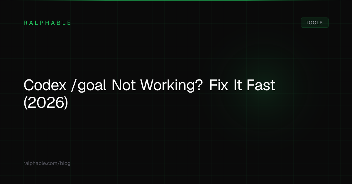 Codex /goal Not Working? Fix It Fast (2026) | Ralphable Blog